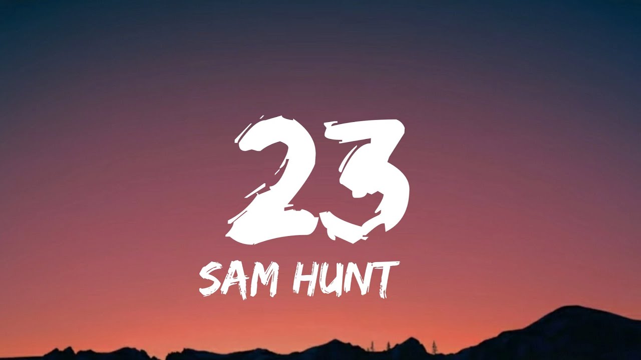 Sam Hunt - 23 (lyrics) - YouTube Music