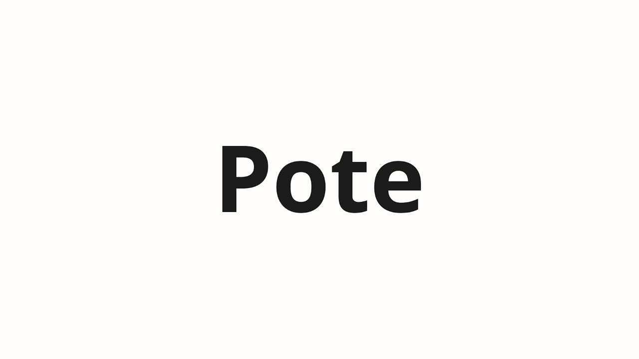 How to pronounce Pote - YouTube