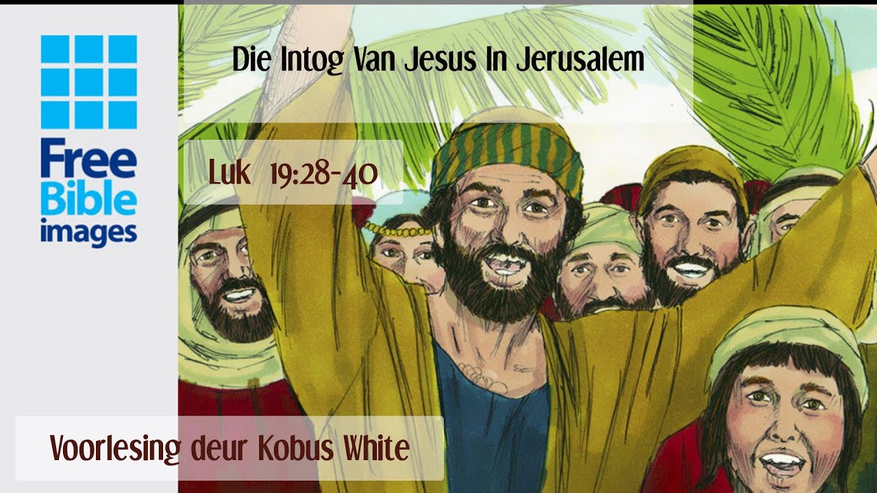 Luk 19:28-40_Die Intog Van Jesus In Jerusalem - YouTube