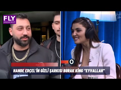 Hande Erçel’in gizlice dinlediği Burak King Eyvallah şarkısının hikayesi