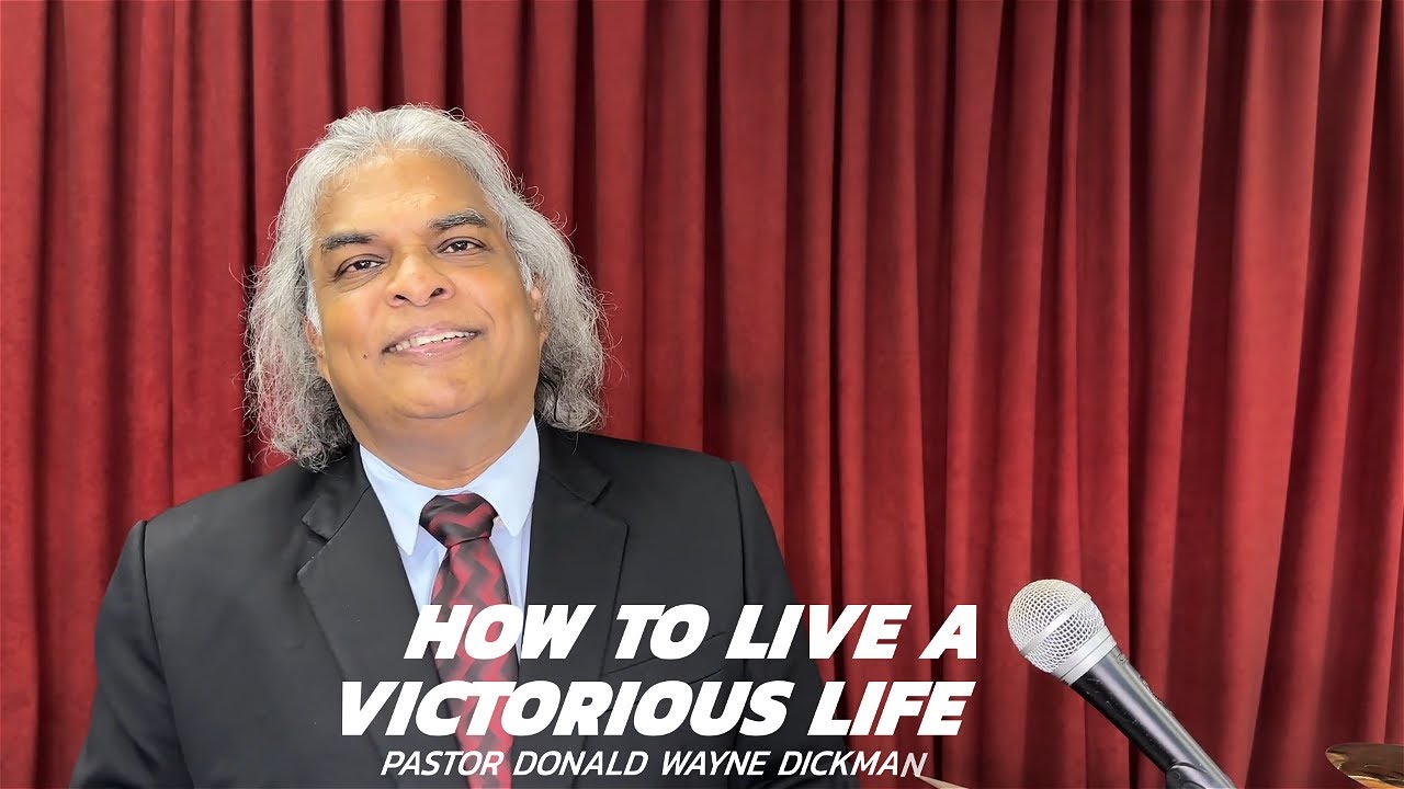 How To Live A Victorious Life. Pastor Donald Wayne Dickman. - YouTube