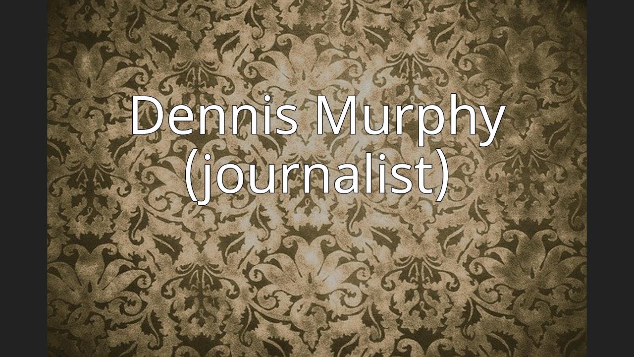 Dennis Murphy (journalist) - YouTube