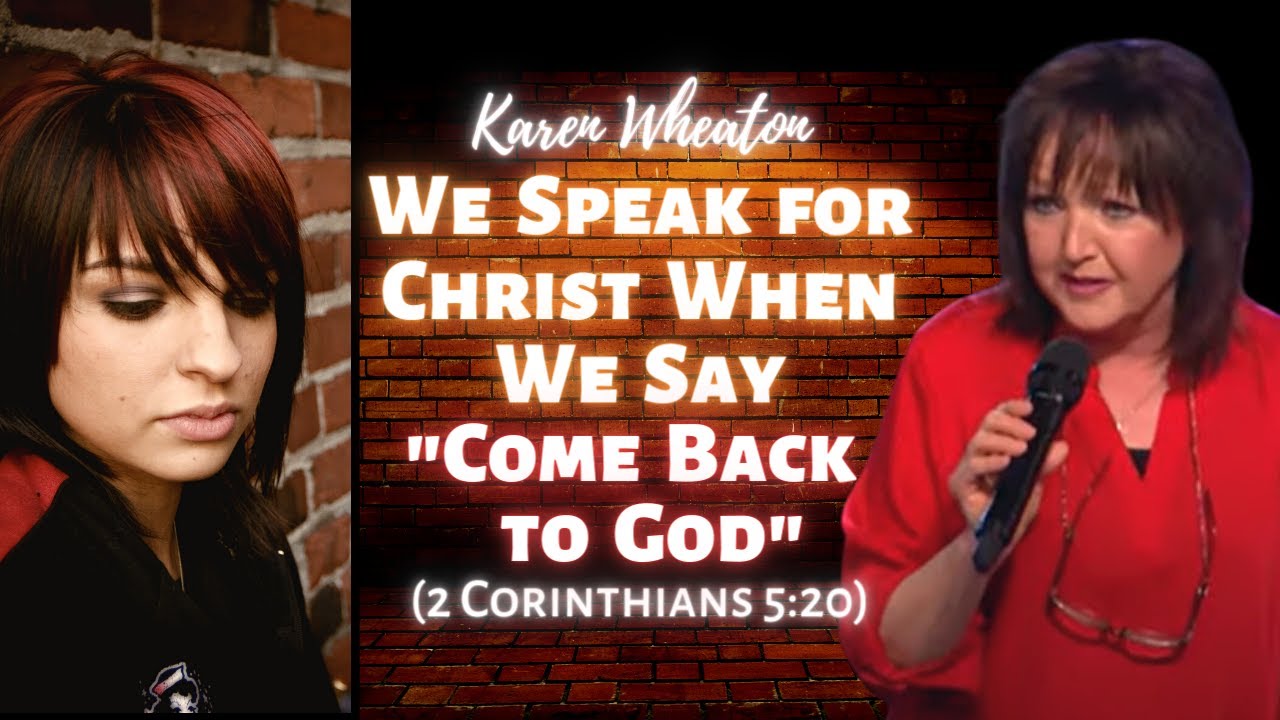 Karen Wheaton: We Speak for Christ When We Plead, “Come Back to God!” (2 Corinthians 5:20) - YouTube