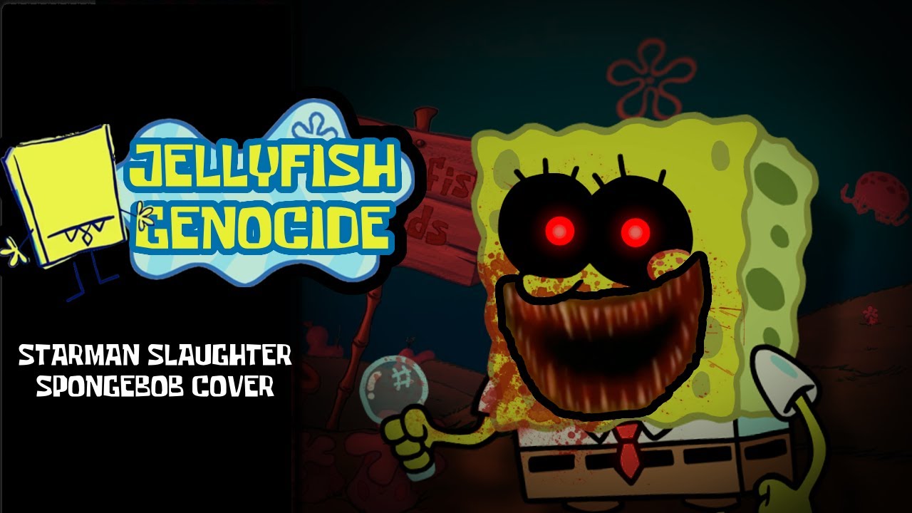 JELLYFISH GENOCIDE | STARMAN SLAUGHTER SPONGEBOB COVER [Friday Night ...