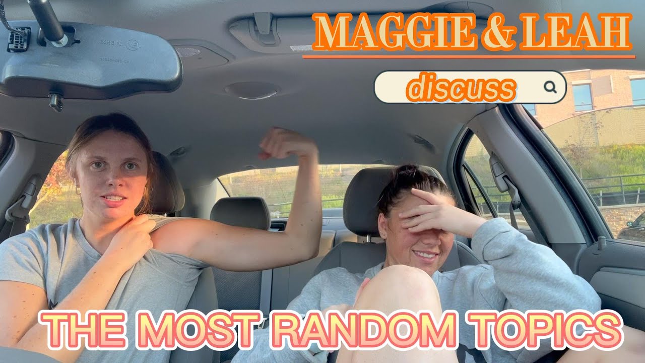 the most random topics w/ maggie & leah - YouTube