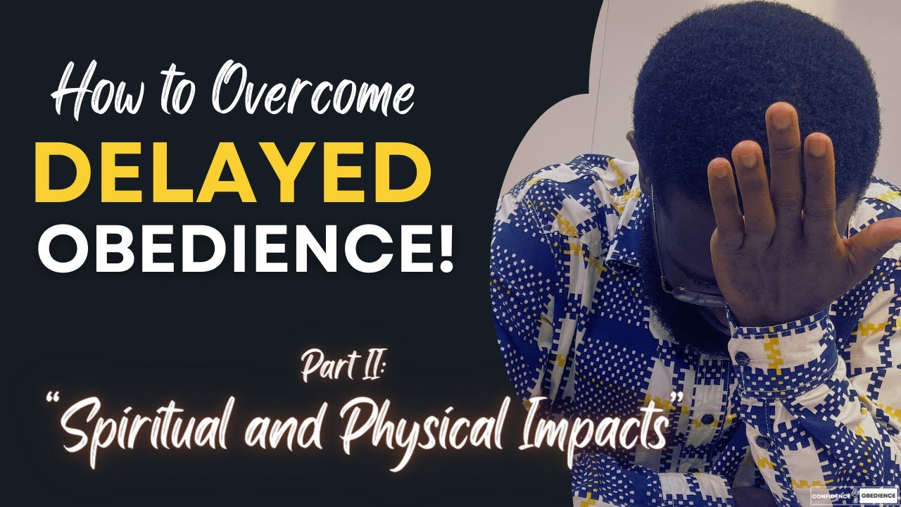 How to Overcome Delayed Obedience: Spiritual & Physical Impacts - YouTube