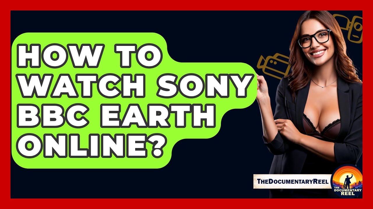 How To Watch Sony BBC Earth Online? - The Documentary Reel - YouTube