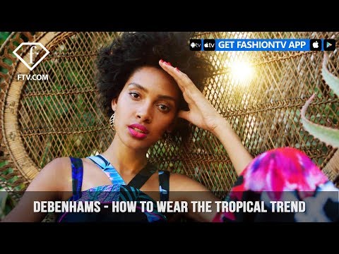 Debenhams Presents Paradise Tutorial How to wear the tropical trend | FashionTV | FTV