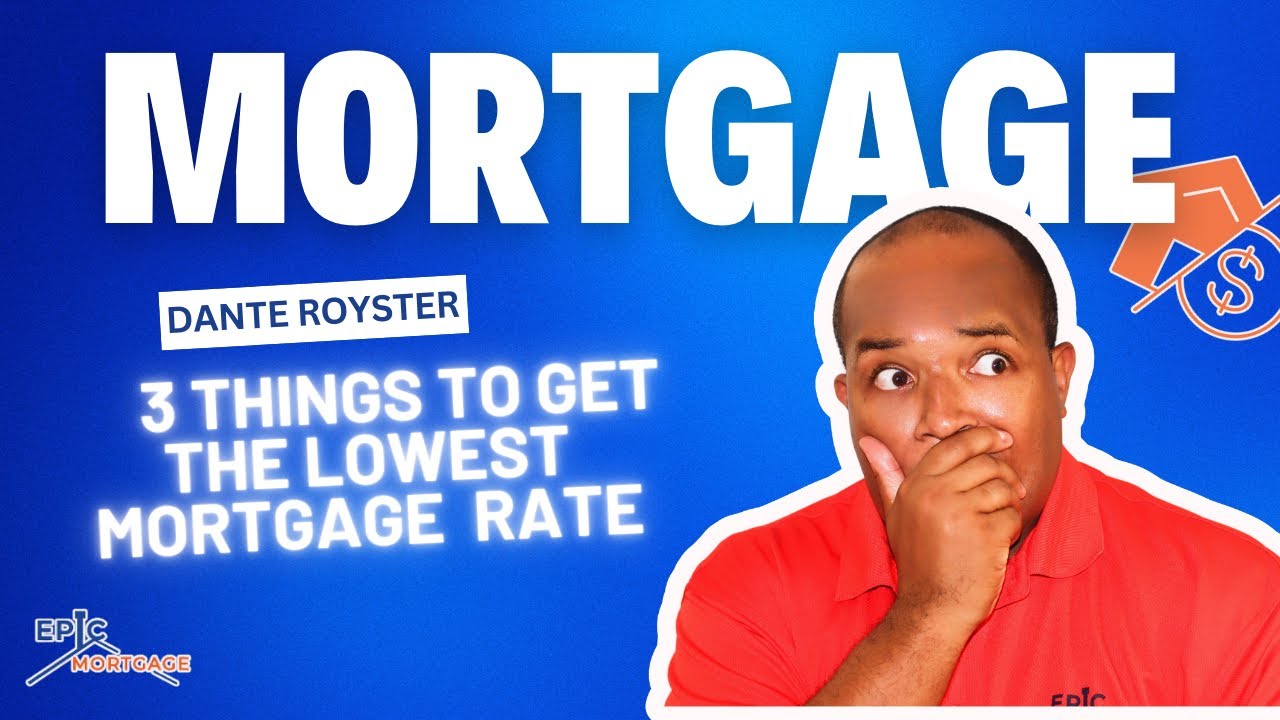 3 Things to Consider for Getting the Lowest Mortgage Interest Rate ...