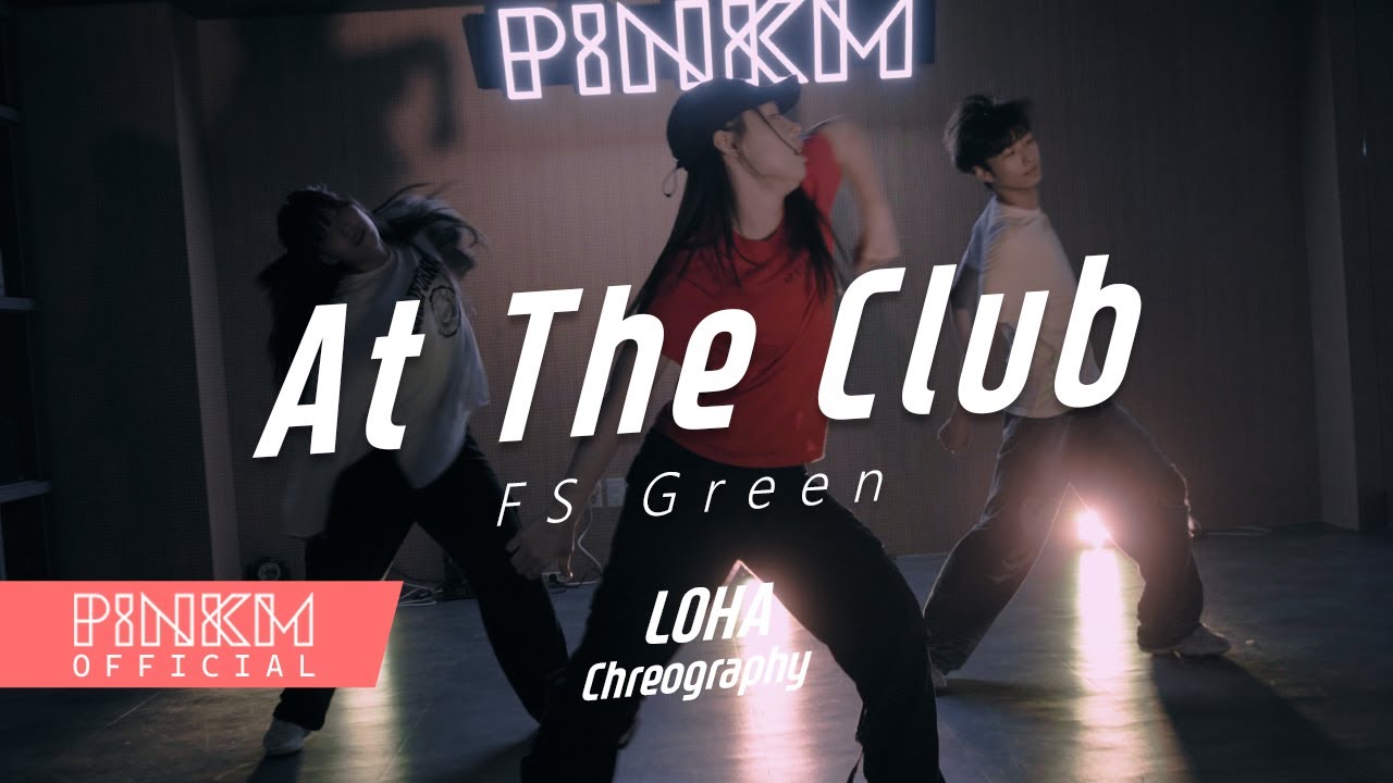 FS Green - At The Club / LOHA Class / [강남/부천/안산 댄스학원] - YouTube