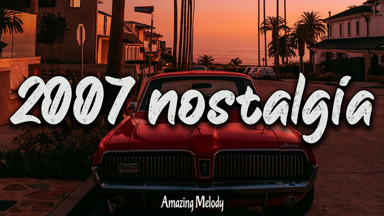 2007 nostalgia mix ~throwback playlist ~ 2007 summer vibes - YouTube