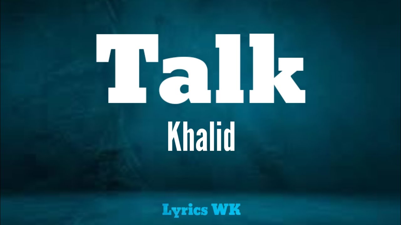 Talk - Khalid || lyric video 🔥🔥 || #khalid #lyrics - YouTube