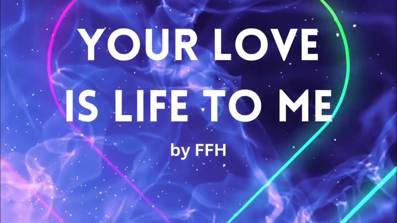 YOUR LOVE IS LIFE TO ME with LYRICS by FFH - YouTube