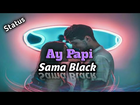 Ay Papi  | Status | #samablack  | #whatsappstatus   | MRK ASSAM  |   |