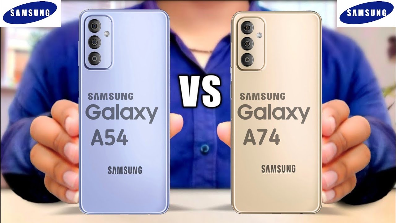Samsung Galaxy A54 vs Samsung Galaxy A74 || Samsung Galaxy A74 vs Samsung Galaxy A54 - YouTube