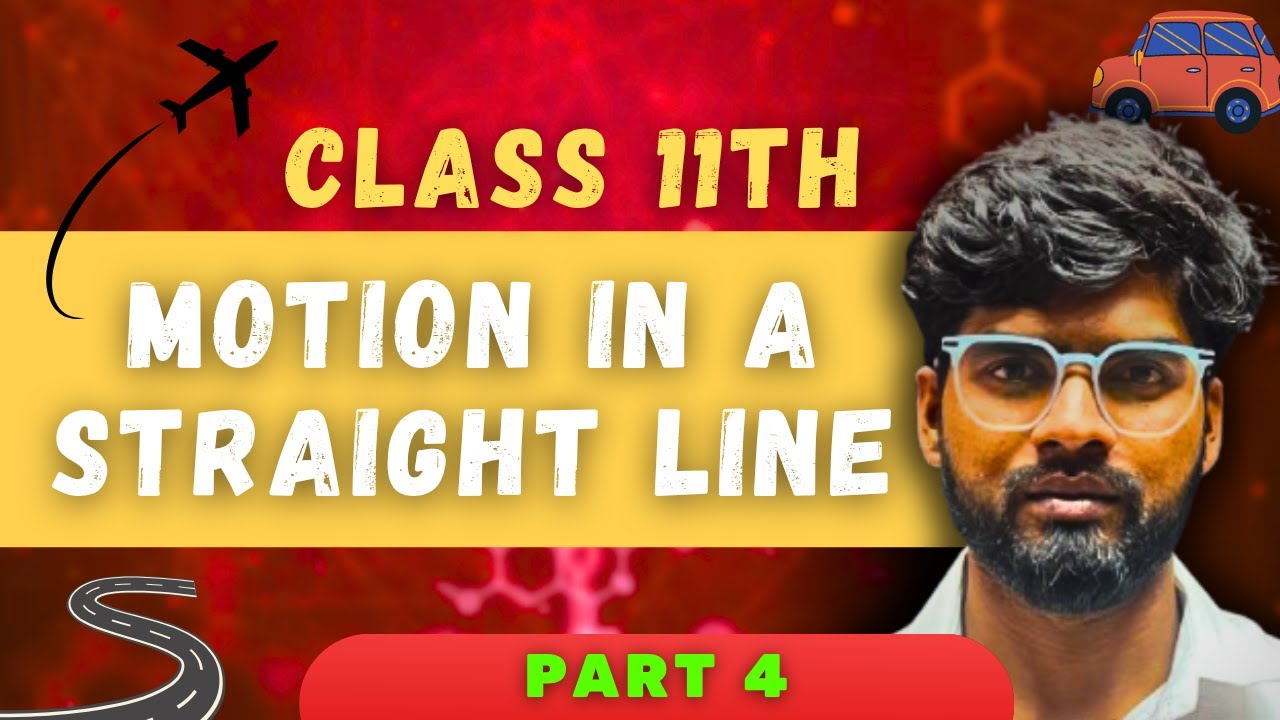 Motion in a Straight Line Class 11 Detailed Chapter 2 Class 11 Physics ...