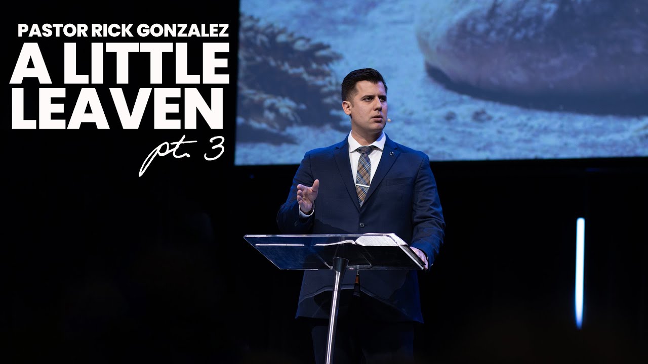 Pastor Rick Gonzalez | A Little Leaven Part 3 | International Christian ...