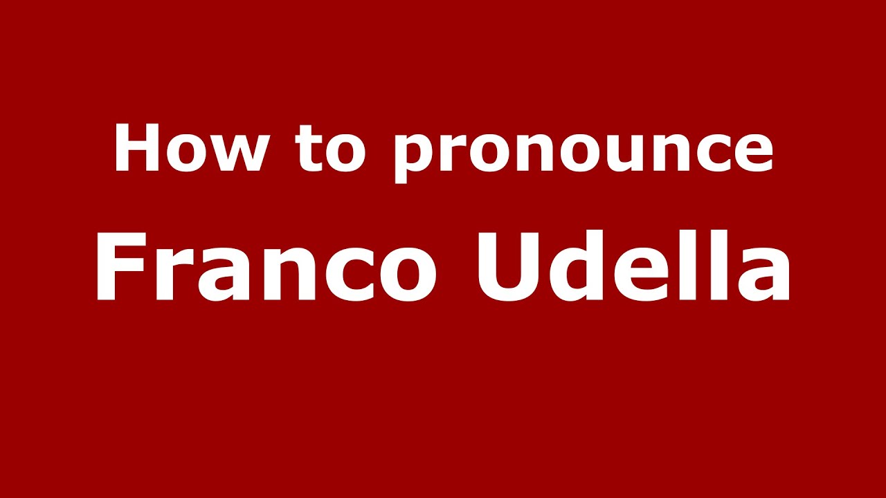 How to pronounce Franco Udella (Italian/Italy) - PronounceNames.com ...