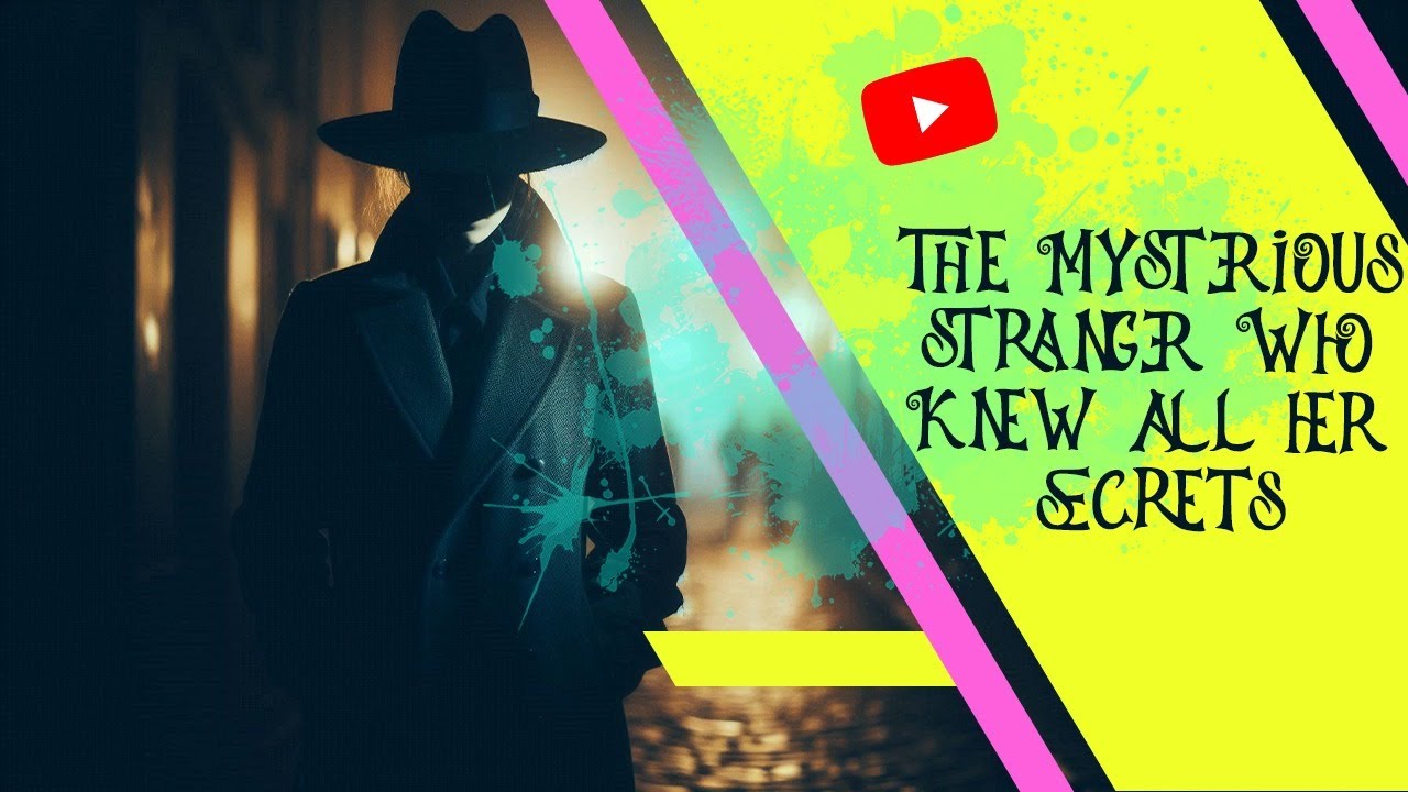 The Mysterious Stranger Who Knows All Her Secrets: A Chilling Tale of ...