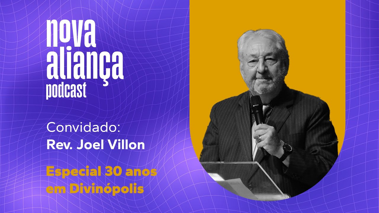 Nova Aliança Podcast | Rev. Joel Villon | Especial 30 anos em ...