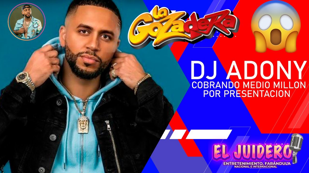 DJ ADONY ESTA COBRANDO RD$ 500.000 POR PRESENTACION ESTARA EN MONCION ...