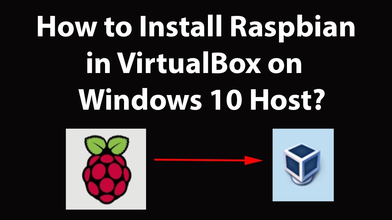 How to Install Raspbian in VirtualBox on Windows 10 Host? - YouTube