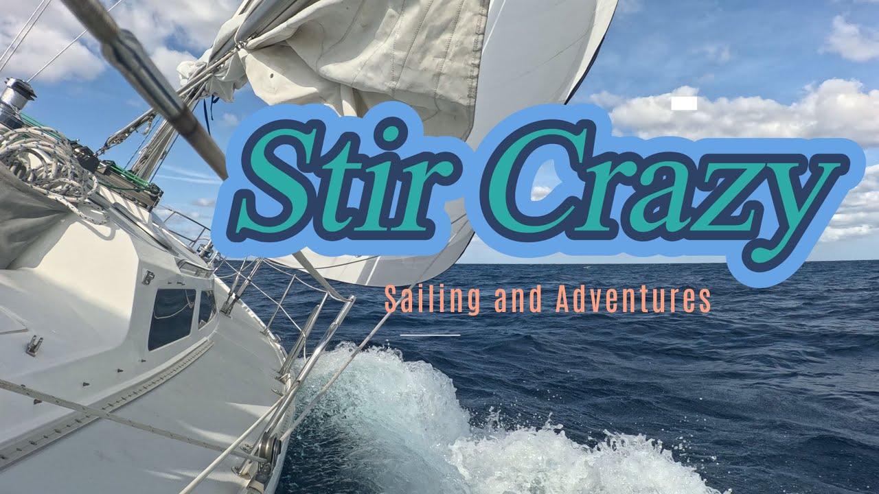 Stir Crazy Sailing and Adventures - Episode 49 - Open Ocean Sailing ...