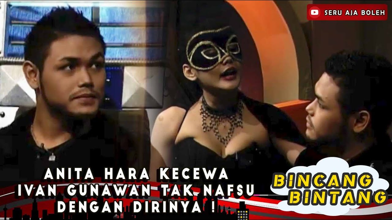 ANITA HARA KECEWA IVAN GUNAWAN TAK NAFSU DENGAN DIRINYA ! - BINCANG BINTANG - YouTube