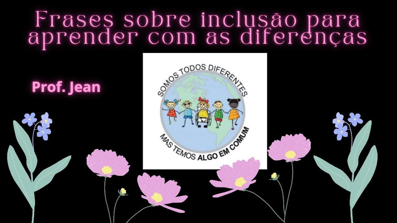 Frases sobre inclusão para aprender com as diferenças - YouTube