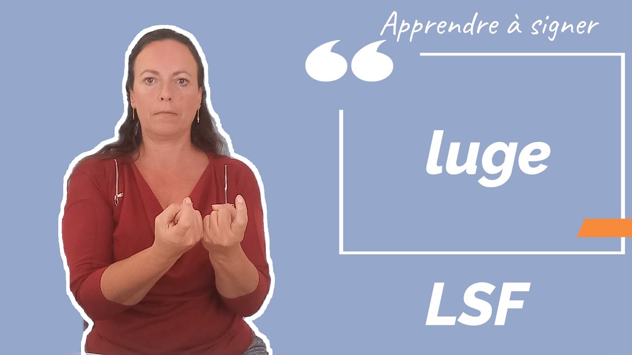 Signer LUGE en LSF (langue des signes française). Apprendre la LSF par ...
