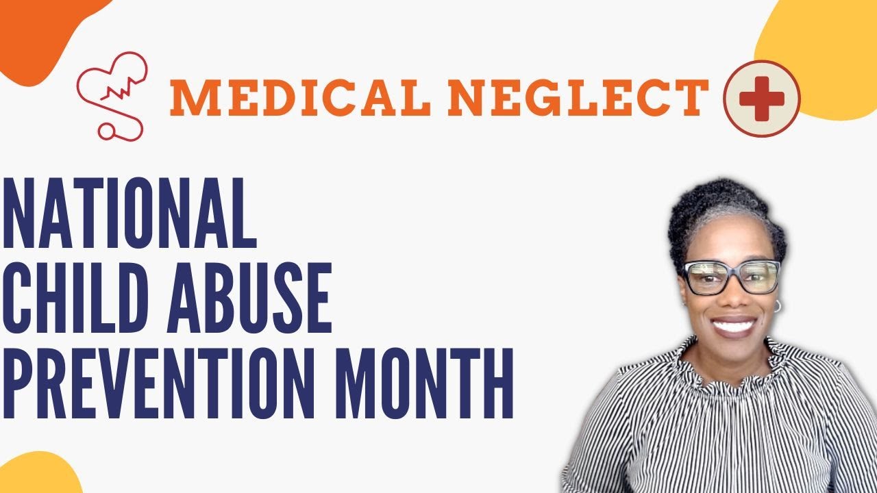National Child Abuse Prevention Month: Medical Neglect - YouTube