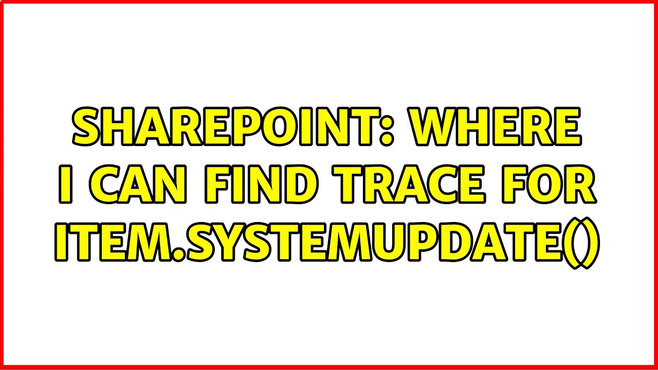 Sharepoint: Where i can find trace for item.systemupdate() - YouTube