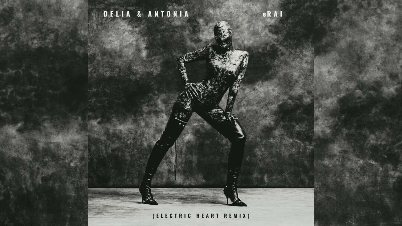Delia And Antonia Erai Electric Heart Remix Audio Youtube