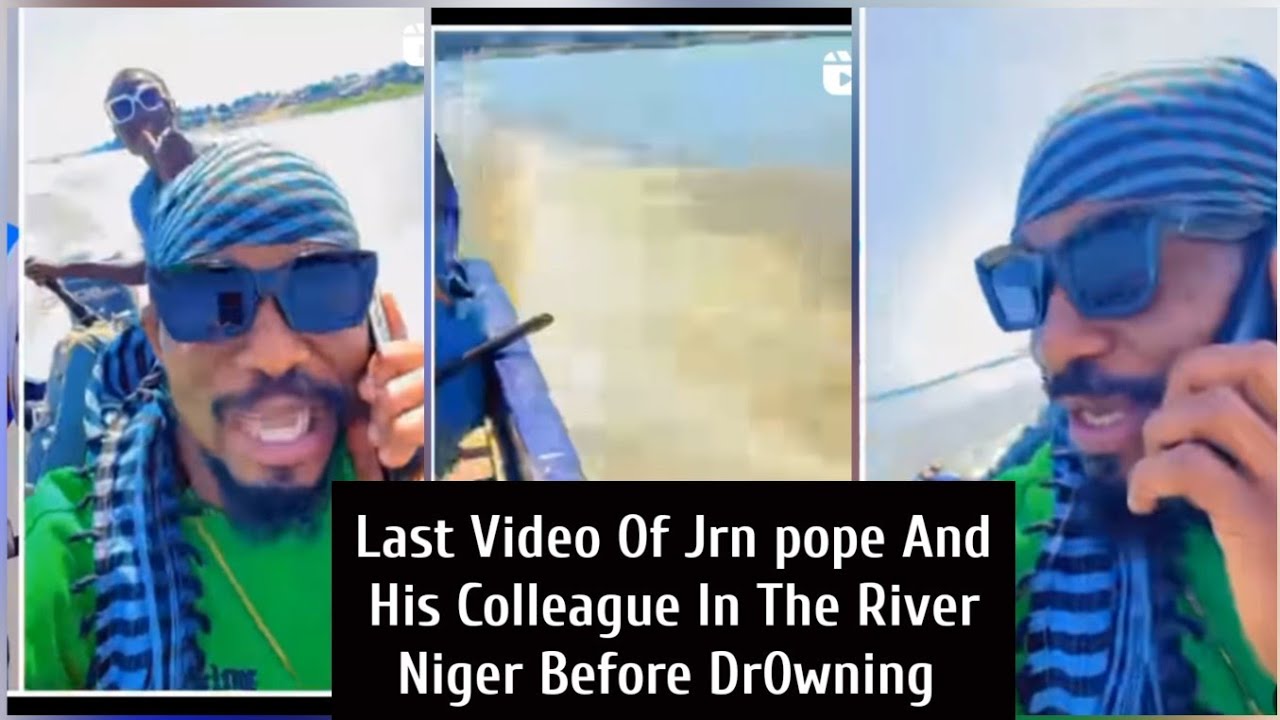 Last Video Of Jrn pope And His Colleague In The River Niger Before ...