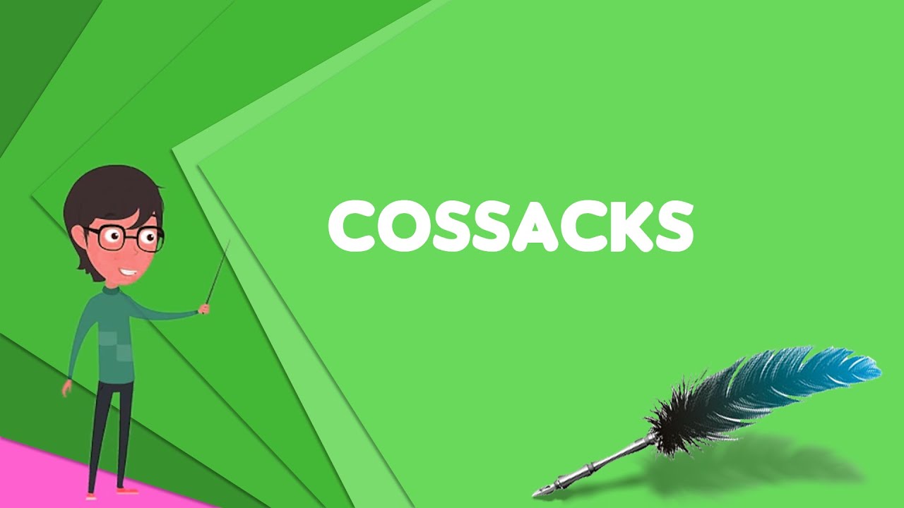 What is Cossacks? Explain Cossacks, Define Cossacks, Meaning of ...