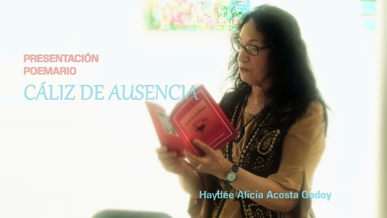 Presentación Poemario Cáliz de Ausencia de Haydée Acosta 16 11 16 - YouTube