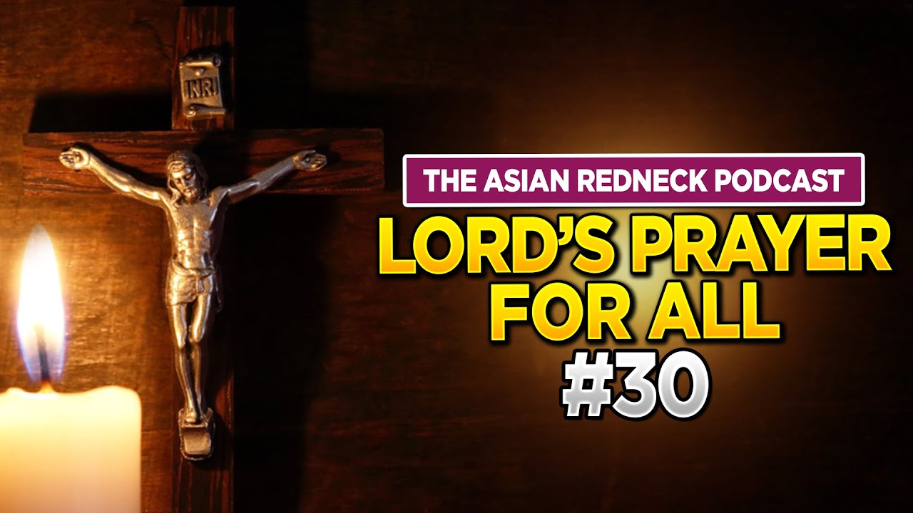 The Asian Redneck Show and Podcast - Lord's Prayer For All #30 - YouTube