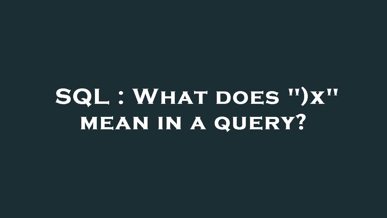 SQL What Does x Mean In A Query YouTube sql-what-does-x-mean-in-a-query-youtube