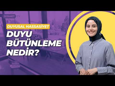 Duyu Bütünleme Nedir? Duyusal Hassasiyet Nedir?