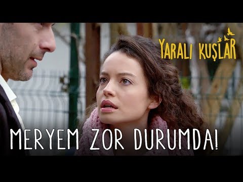 Meryem Zor Durumda! | Yaralı Kuşlar 11. Bölüm