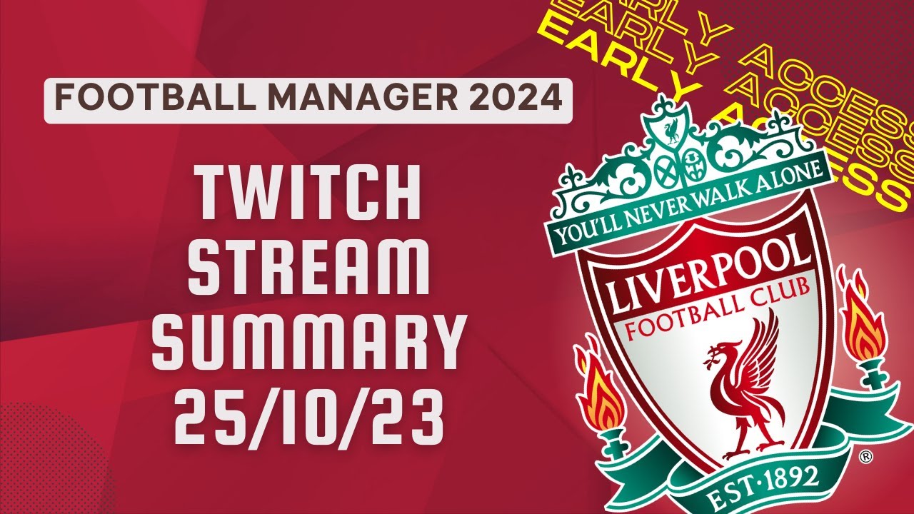 FM24 Early Access Liverpool - Stream Summary - 25/10/23 - YouTube
