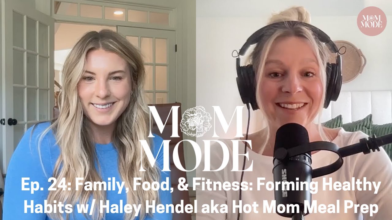 Ep. 24: Family, Food, & Fitness: Forming Healthy Habits w/ Haley Hendel ...