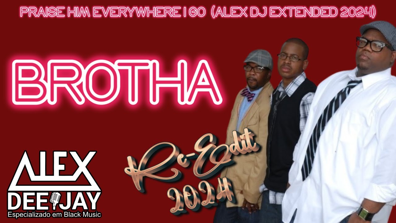 Brotha - Praise Him Everywhere I Go (Alex DJ Extended 2024) R&B ...
