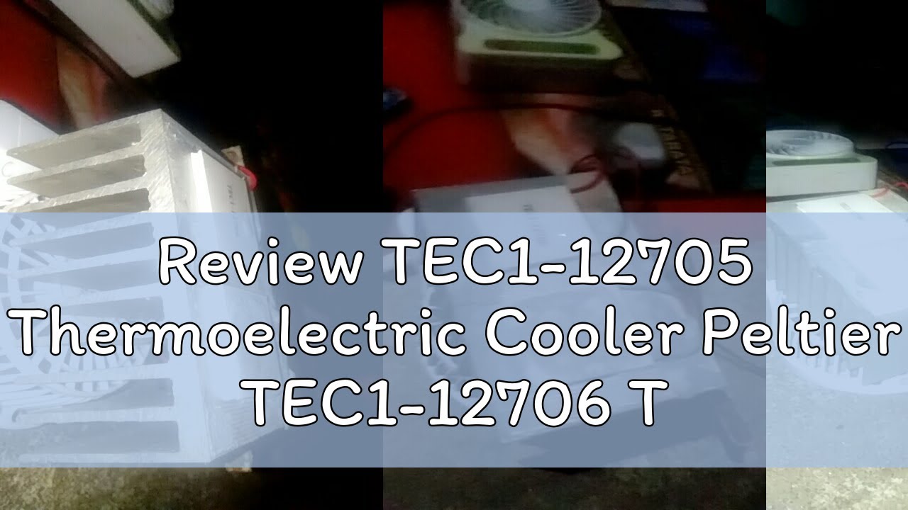 Review TEC1-12705 Thermoelectric Cooler Peltier TEC1-12706 TEC1-12710 ...