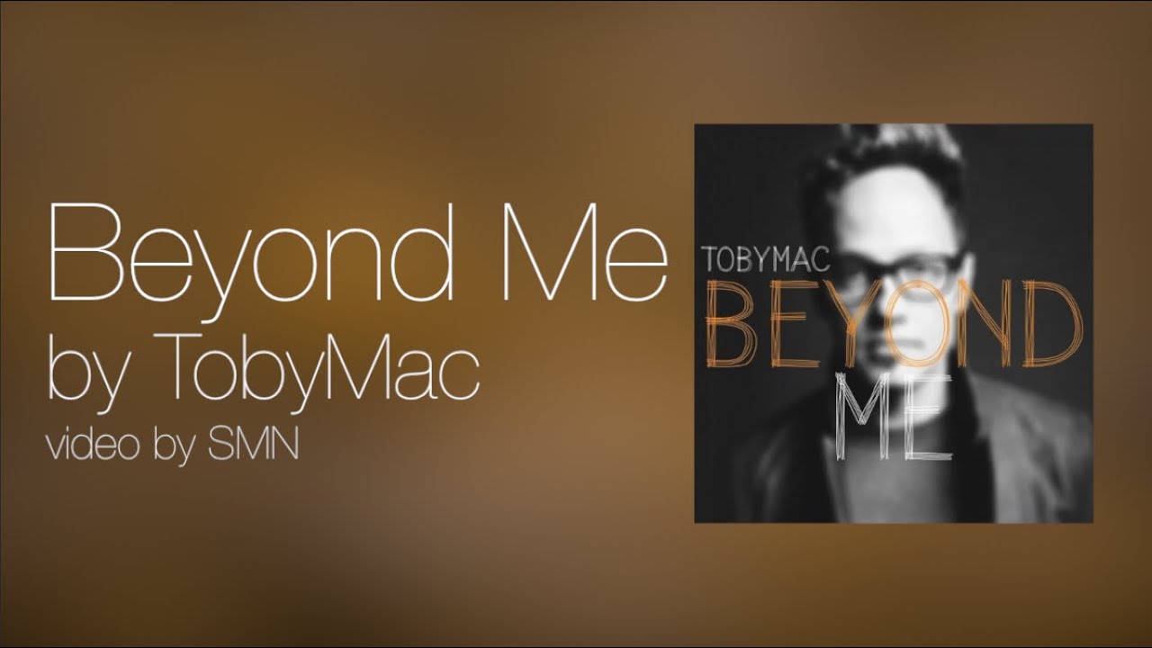 Beyond Me by TobyMac Lyrics - YouTube