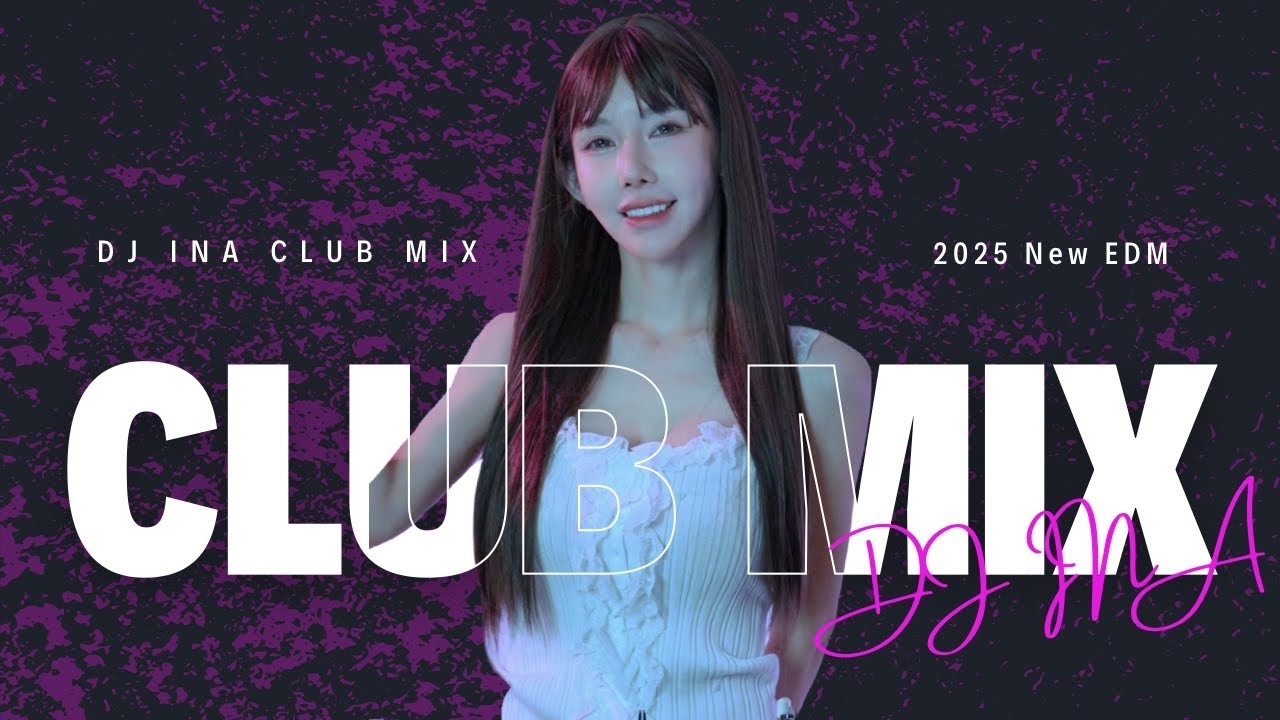 🔥2025 NEW EDM CLUB MIX🔥| DJ INA | 4K - YouTube