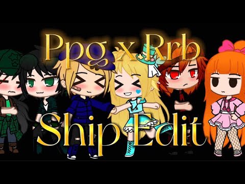 Ppg x Rrb Ship Edit! - YouTube