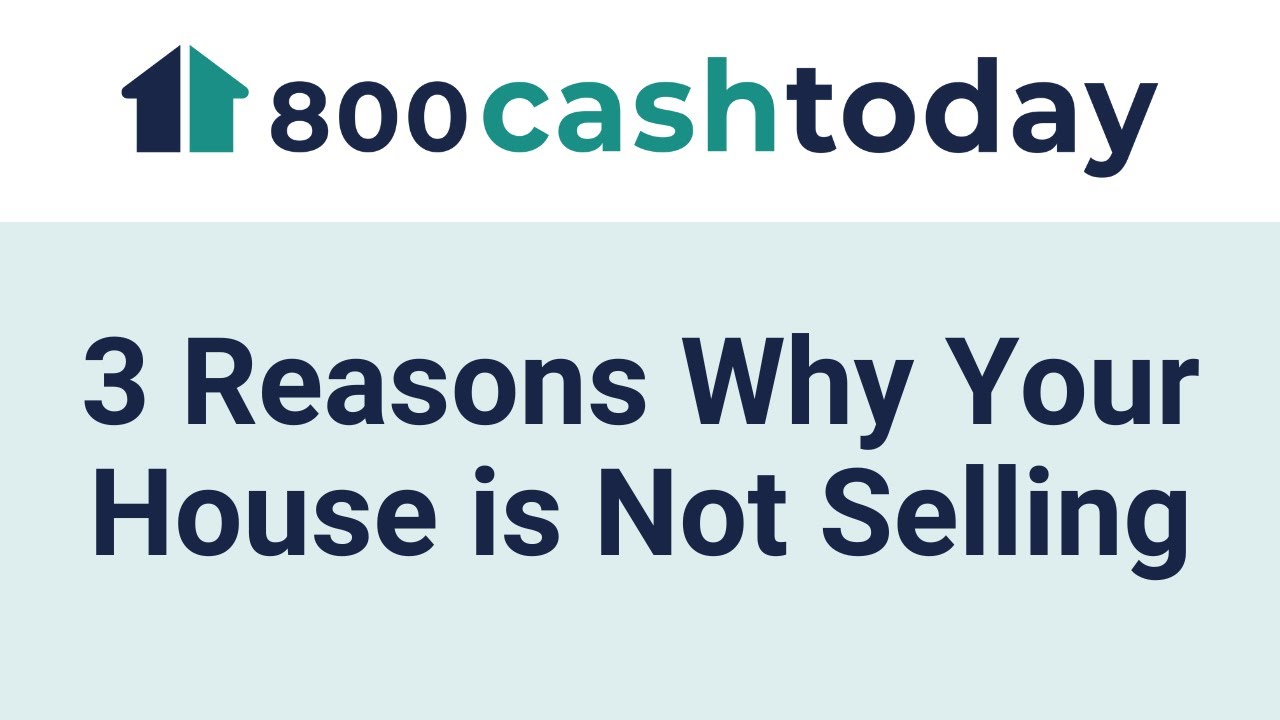 Top 3 Reasons Why Your House Is Not Selling | 800CashToday - YouTube