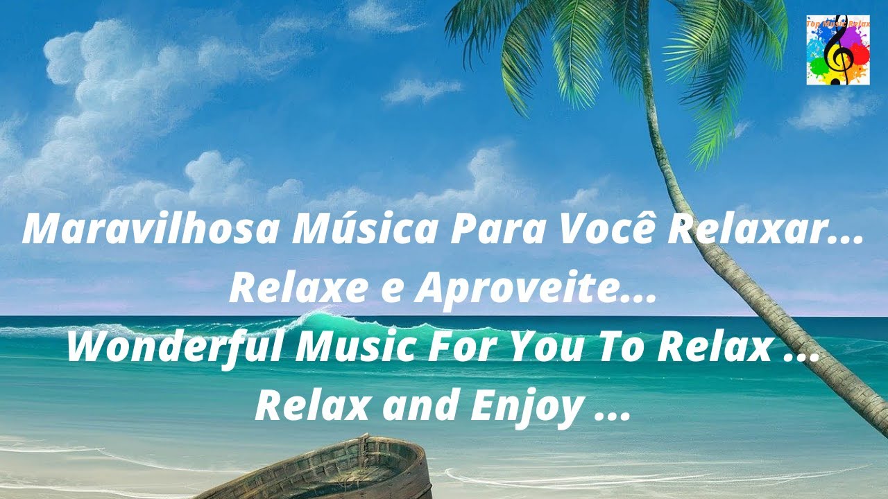 Maravilhosa Música Para Você Relaxar...Wonderful Music For You To Relax ...