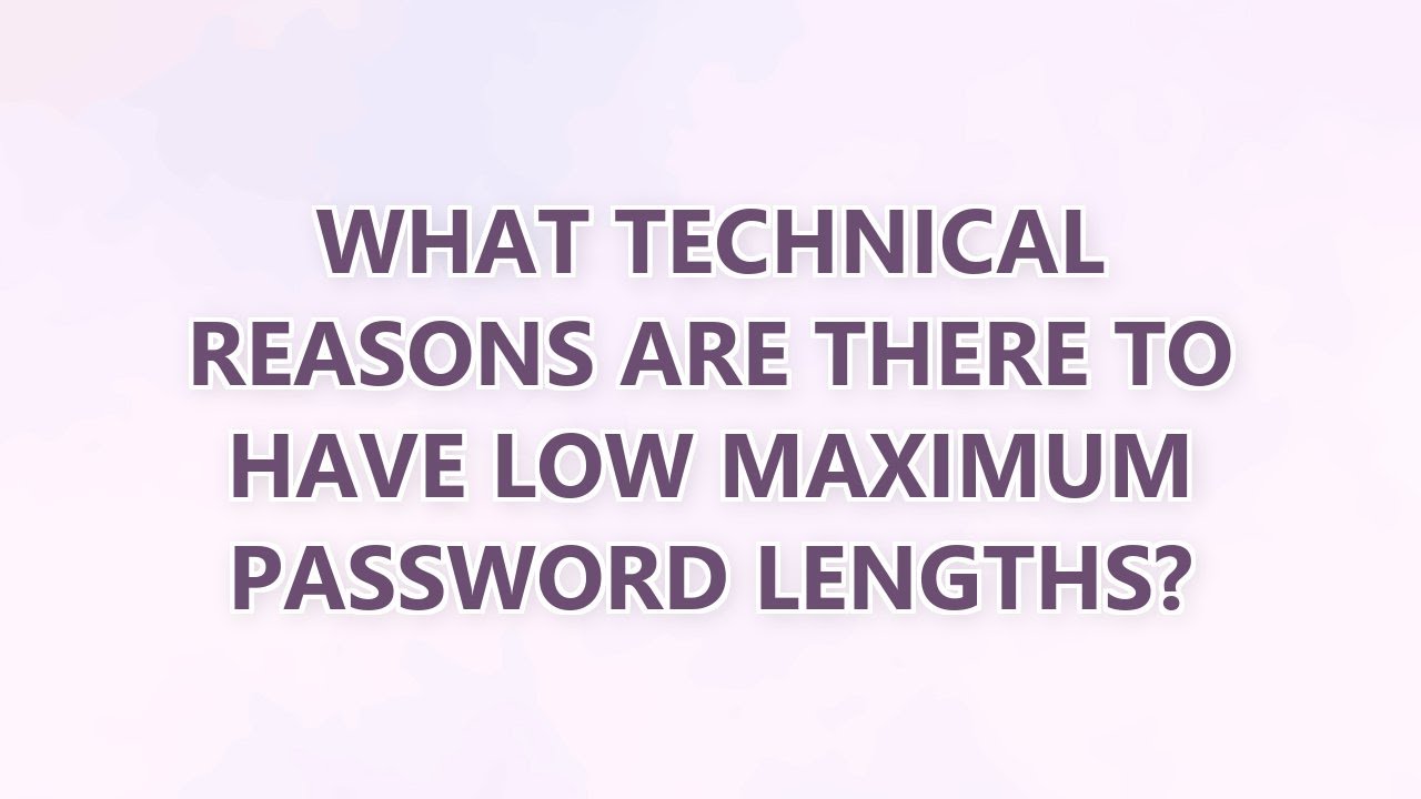 What technical reasons are there to have low maximum password lengths ...